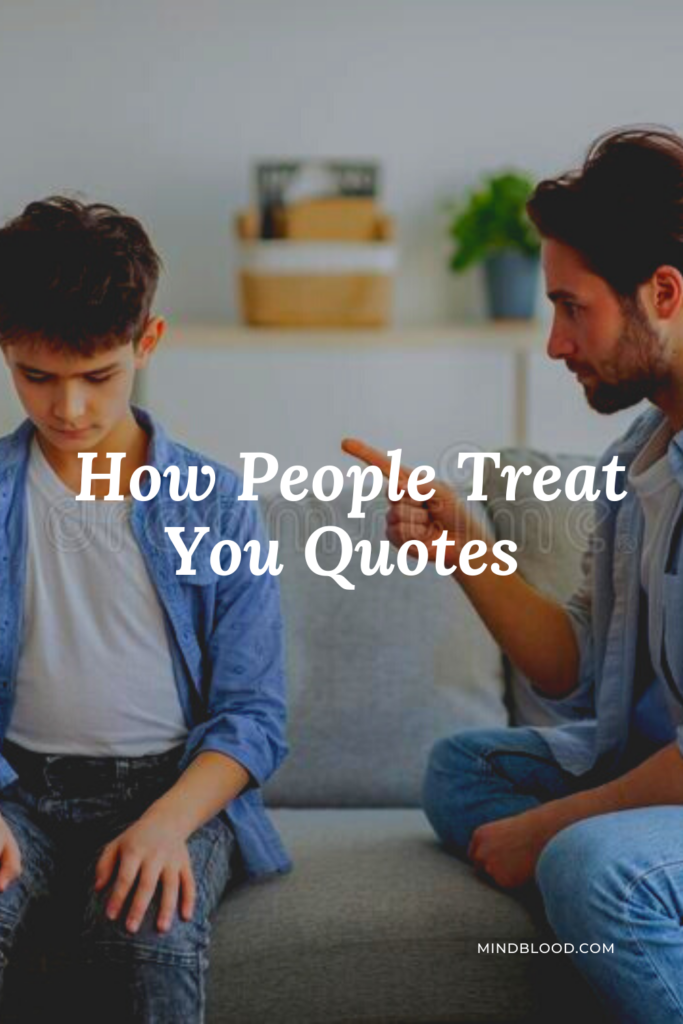 21 How People Treat You Quotes: Does it matter? - Mind Blood