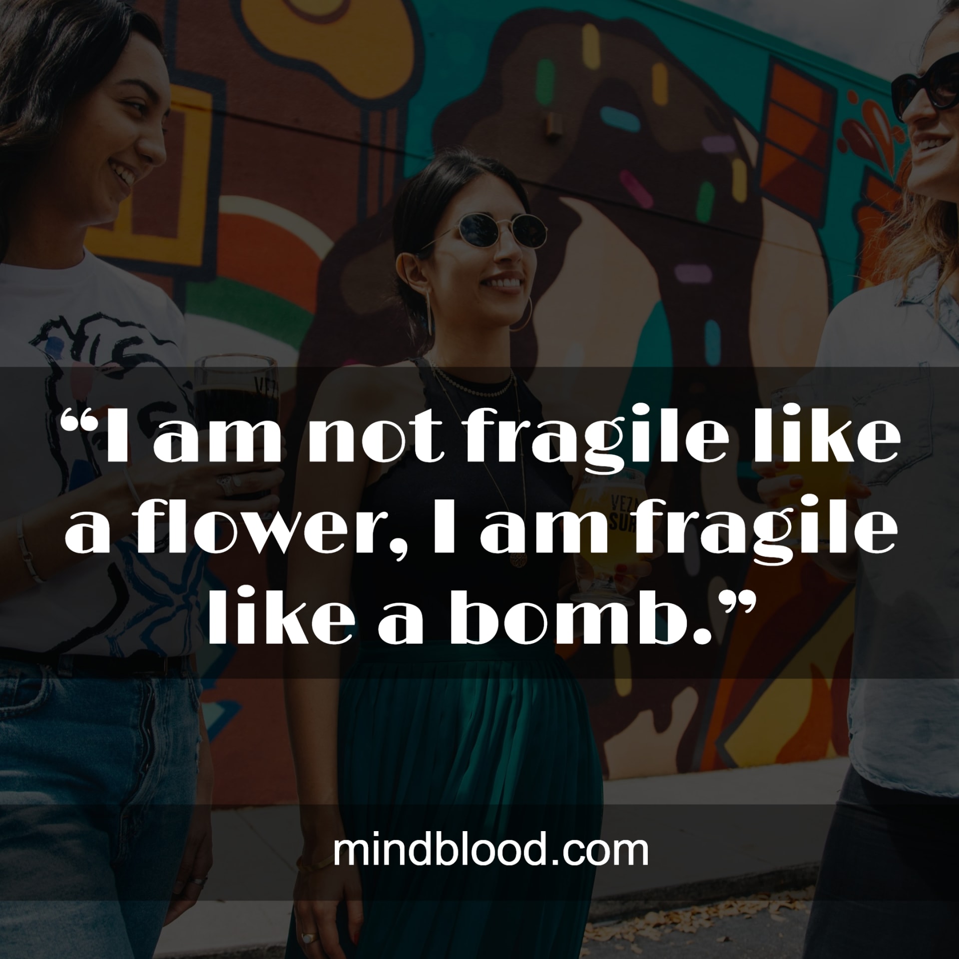Not Fragile Like a Flower Fragile Like a Bomb Quotes (Top 25) - Mind Blood