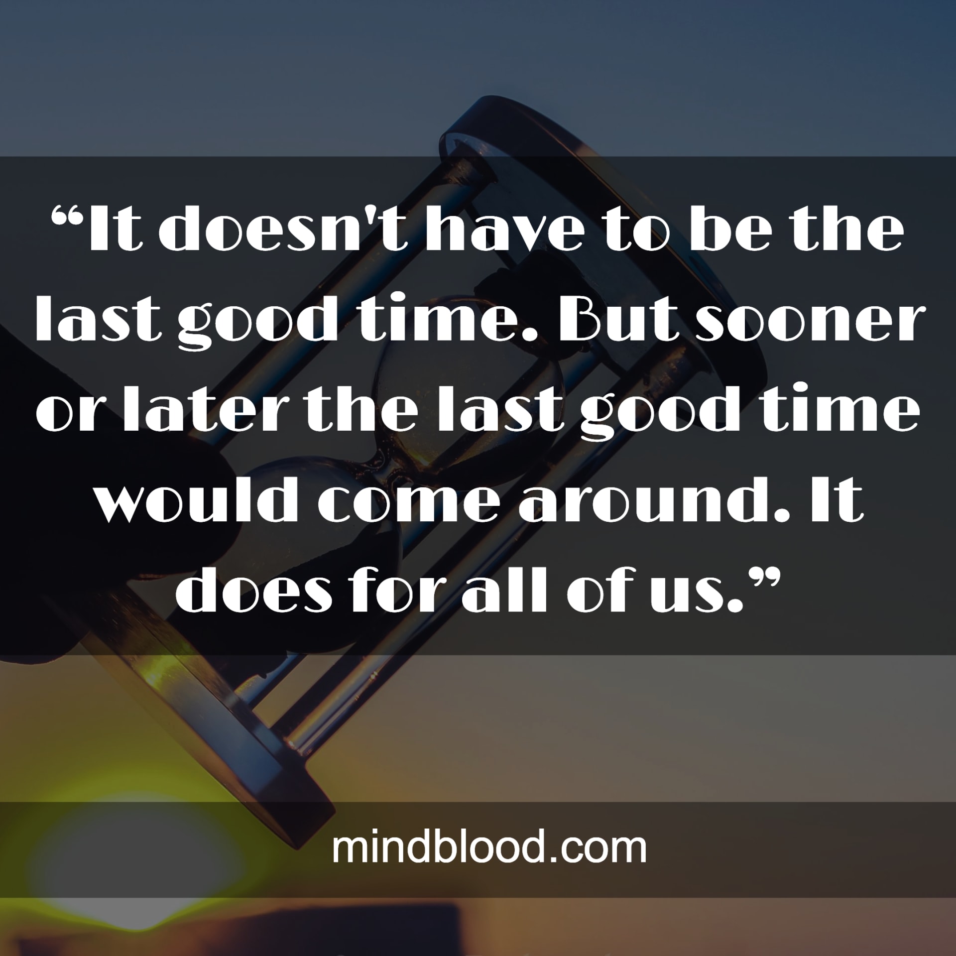 Here For a Good Time Not a Long Time Quotes (Top 25) - Mind Blood