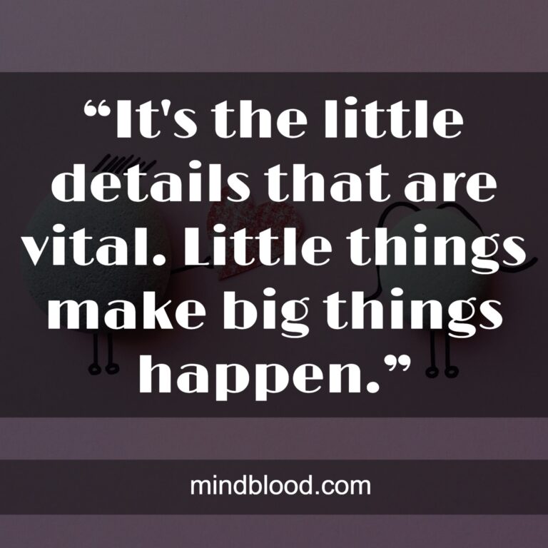 Quotes About Small Things Making Big Difference (Top 28) - Mind Blood