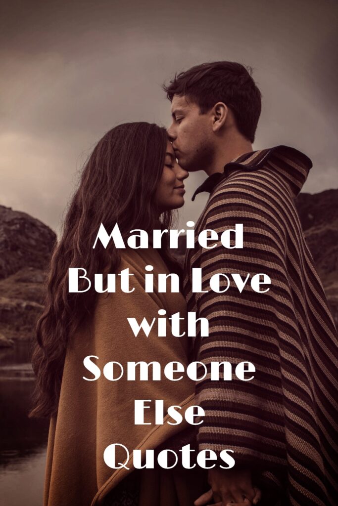 Married But in Love with Someone Else Quotes - Mind Blood