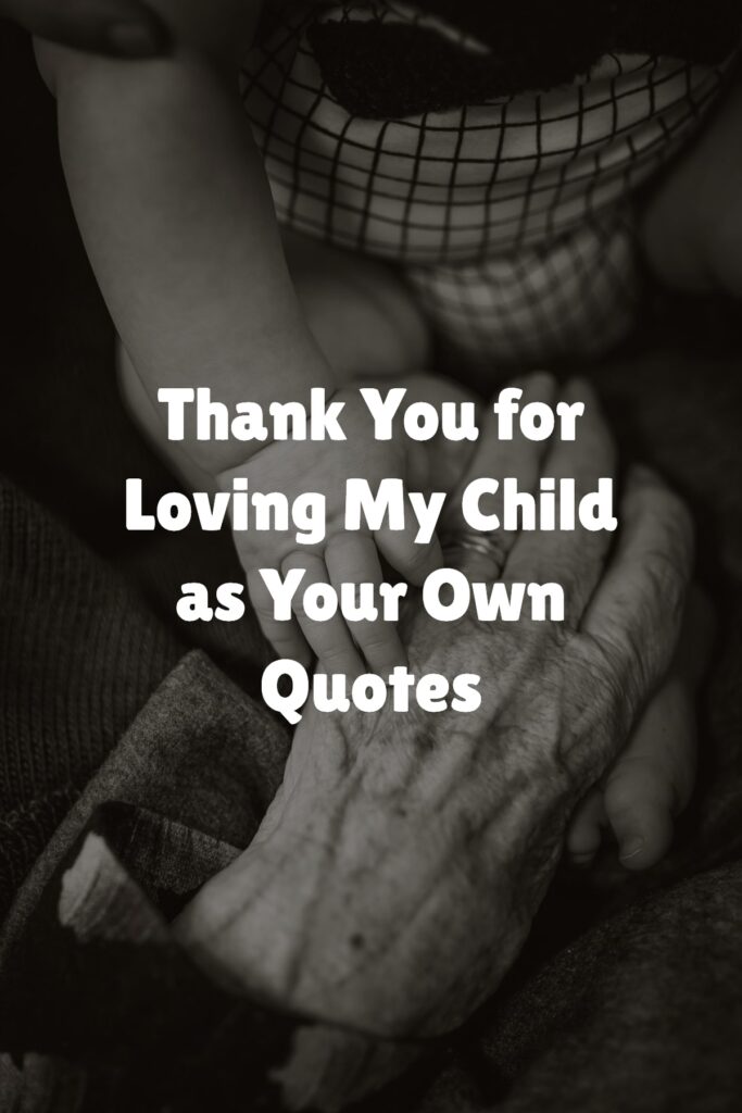 Thank You for Loving My Child as Your Own Quotes - Mind Blood