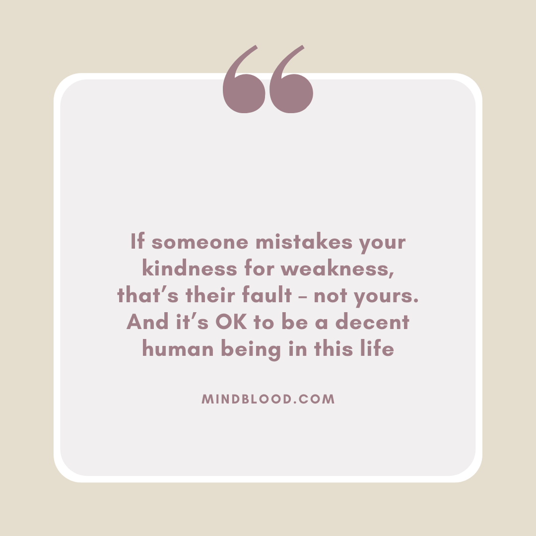 Don't Take My Kindness for Weakness Quotes (Top 21) - Mind Blood