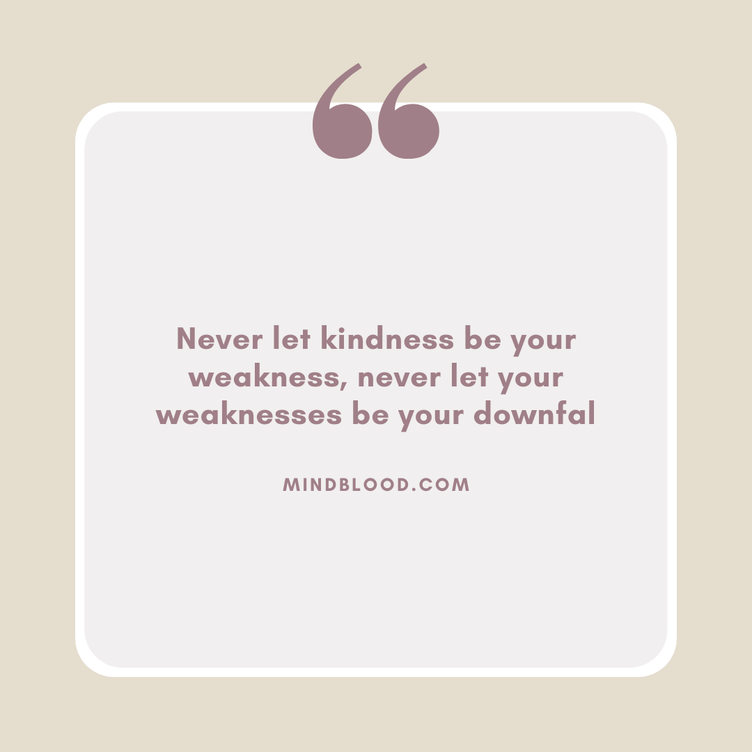 Don't Take My Kindness for Weakness Quotes (Top 21) - Mind Blood