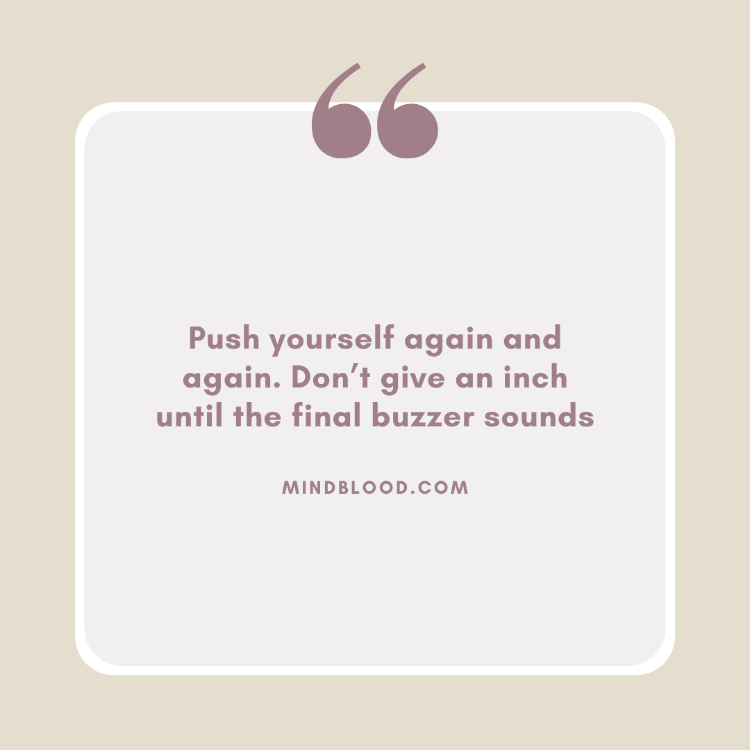Push Yourself Because No One Else is Going to Do it for You - Mind Blood